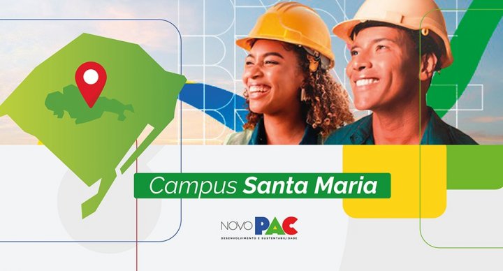 Governo Federal inclui Campus Santa Maria no rol de ações do Novo PAC ...